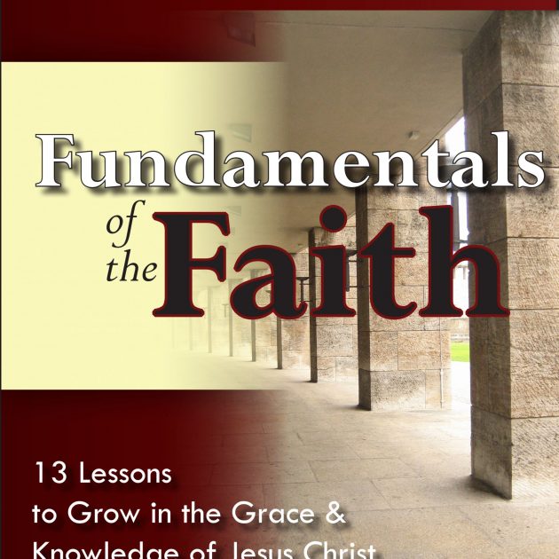Fundamentals of the Faith: 13 Lessons to Grow in the Grace and ...